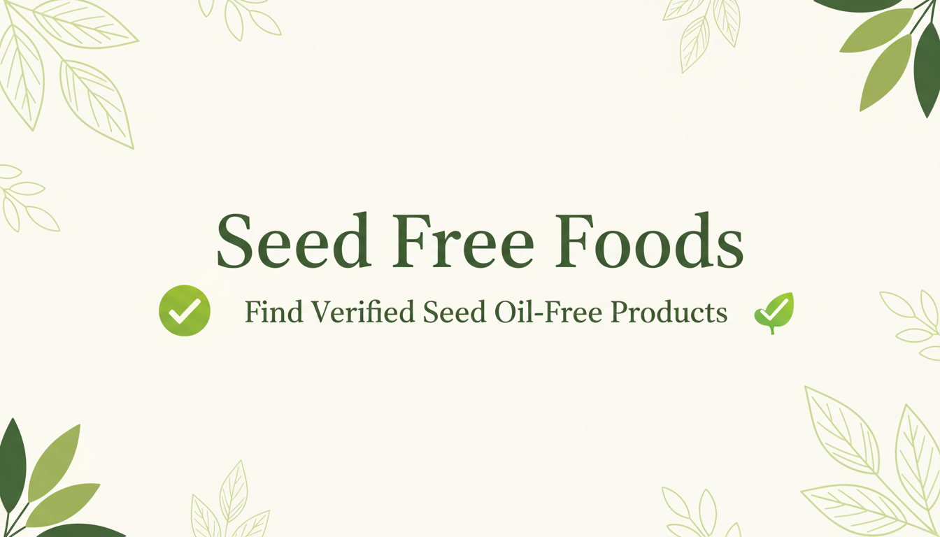 Seed Free Foods | Find 1200+ Verified Seed Oil-Free Products